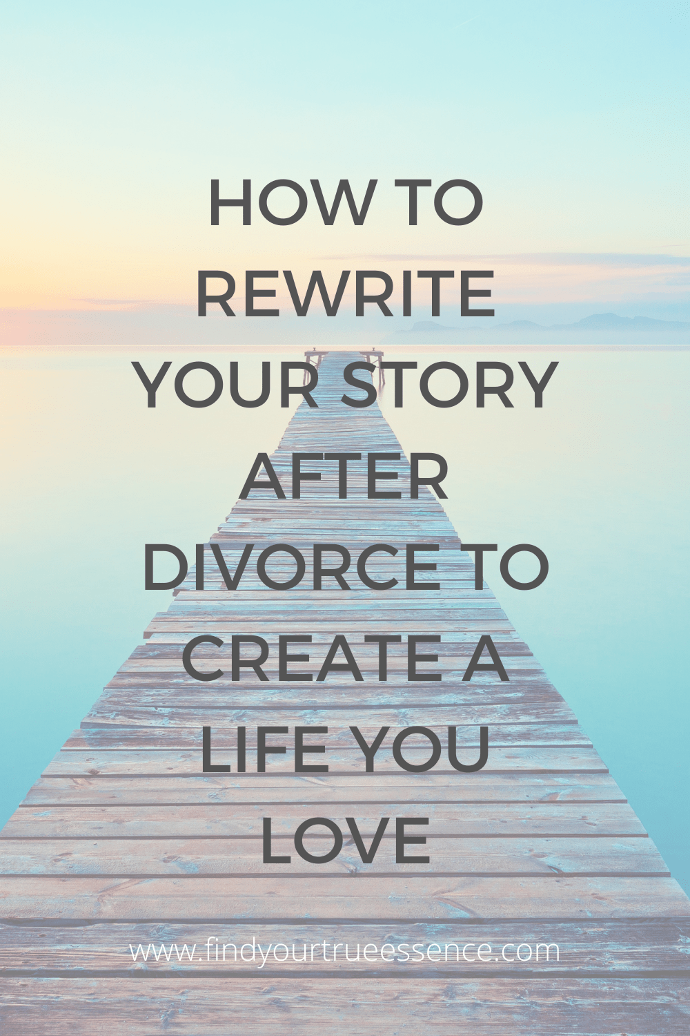 HOW TO REWRITE YOUR STORY AFTER DIVORCE TO CREATE A LIFE YOU LOVE ...